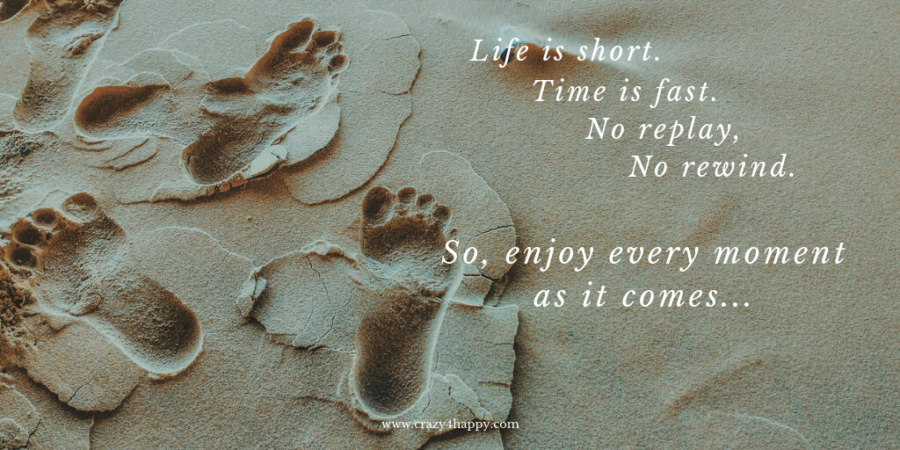 Life is short, time is fast… | Crazy4Happy