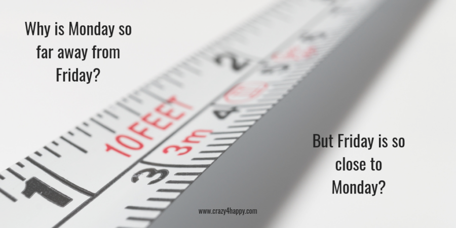 Why is Friday So Close to Monday? | Crazy4Happy